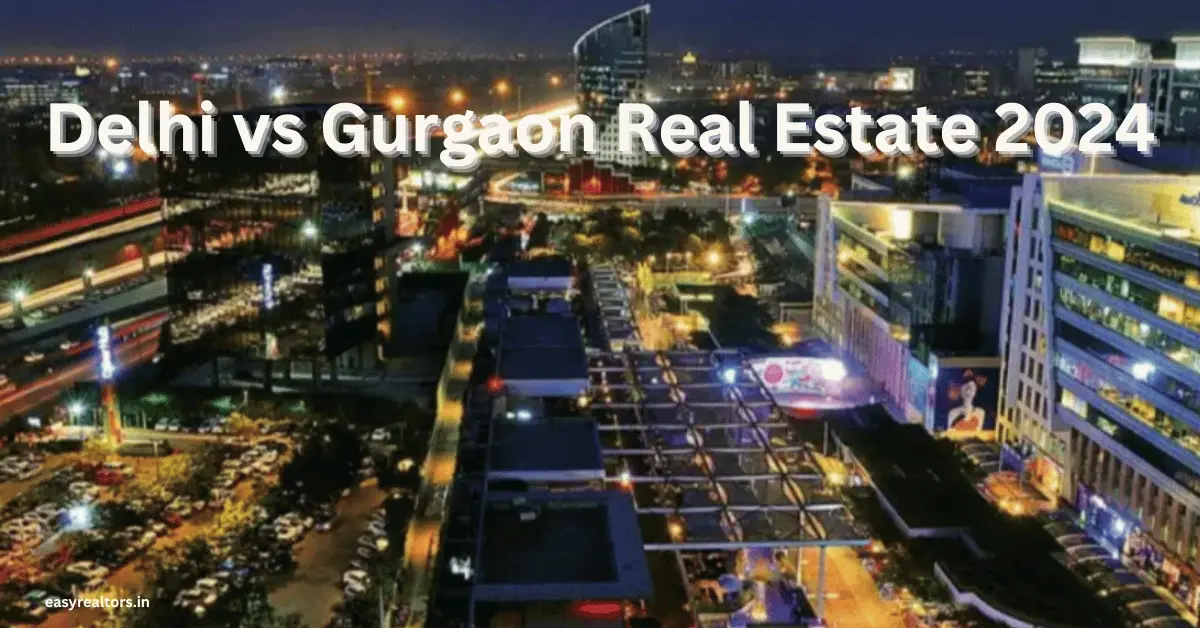 Delhi vs Gurgaon Real Estate 2024: A Comprehensive Comparison for Investors and Residents